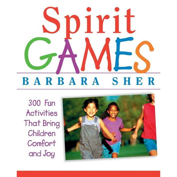 Spirit Games : 300 More Fun Activities That Bring Children Comfort and ...
