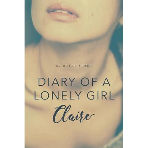 Pre-Owned Diary of a Lonely Girl: Claire (Paperback) 0692794298 ...