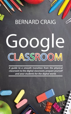 Pre-Owned Google Classroom : A Guide to a Smooth Transition From the ...