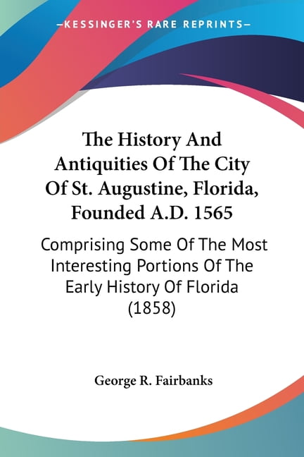 The History And Antiquities Of The City Of St. Augustine, Florida ...