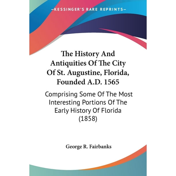 The History And Antiquities Of The City Of St. Augustine, Florida ...
