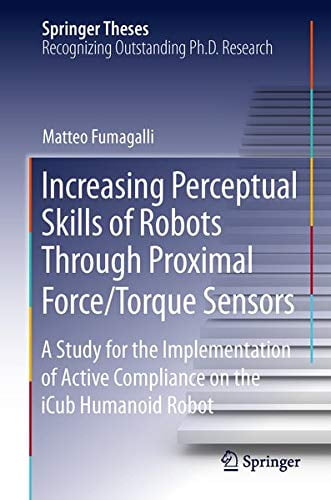 Increasing Perceptual Skills of Robots Through Proximal Force/Torque Sensors: A Study for the ...