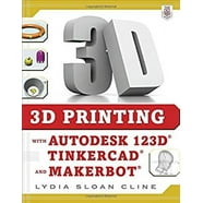 3D CAD with Autodesk 123D: Designing for 3D Printing, Laser Cutting, and Personal Fabrication ...