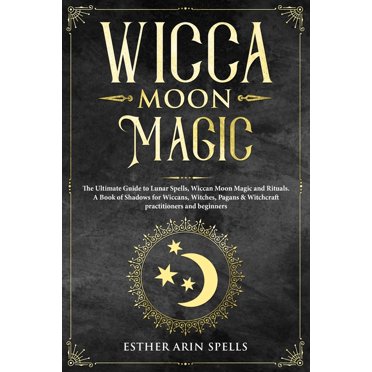 Wicca for Beginners: The ultimate guide to Wicca, Wiccan spells, Wiccan ...