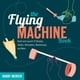 Science in Motion: The Flying Machine Book : Build and Launch 35 ...