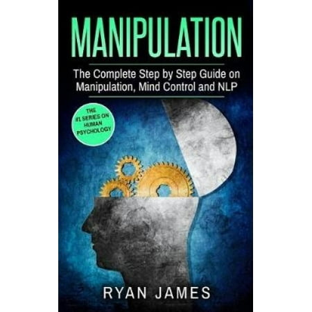 Manipulation: The Complete Step by Step Guide on Manipulation, Mind ...