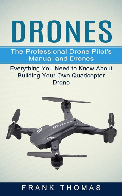 Drones : The Professional Drone Pilot's Manual and Drones (Everything ...