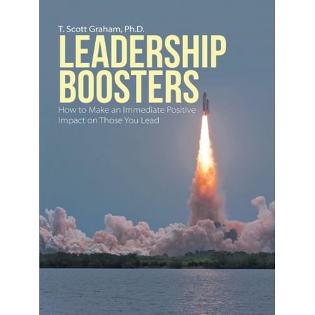 Leadership Boosters: How to Make an Immediate Positive Impact on Those ...