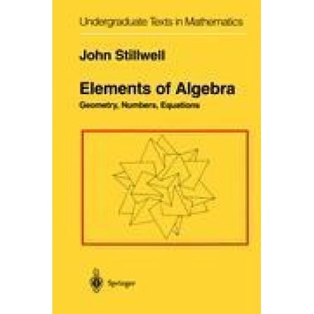 Elements of Algebra: Geometry, Numbers, Equations (Undergraduate Texts ...
