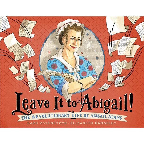 Leave It to Abigail! : The Revolutionary Life of Abigail Adams ...