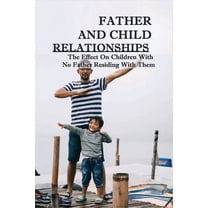 The Absent Father Effect on Daughters: Father Desire, Father Wounds ...
