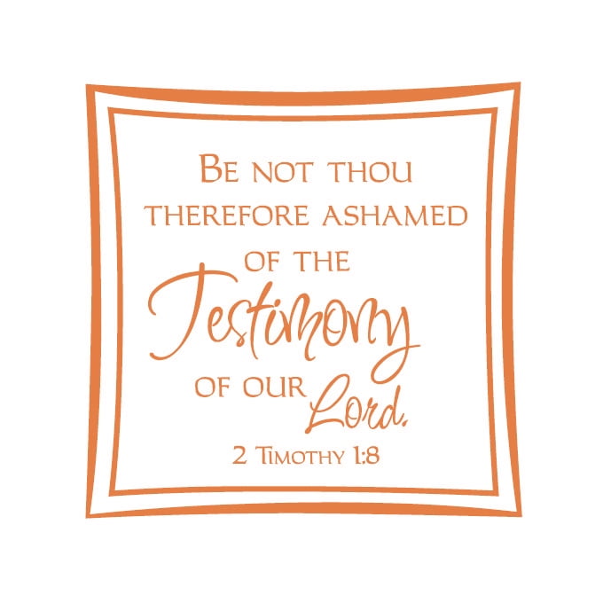 Be Not Thou Therefore Ashamed.. Vinyl Quote - Large - Persimmon ...