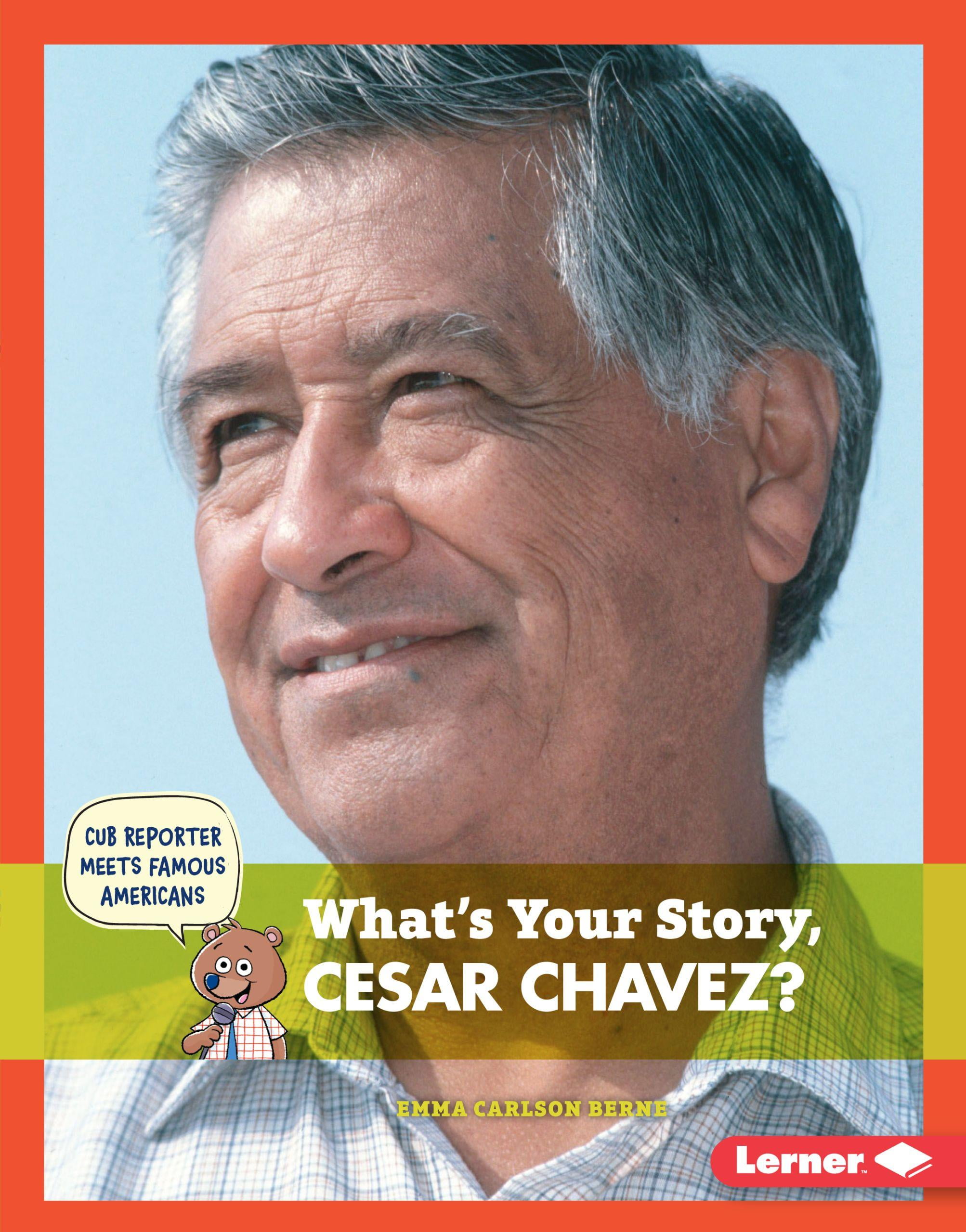 Cub Reporter Meets Famous Americans: What's Your Story, Cesar Chavez ...