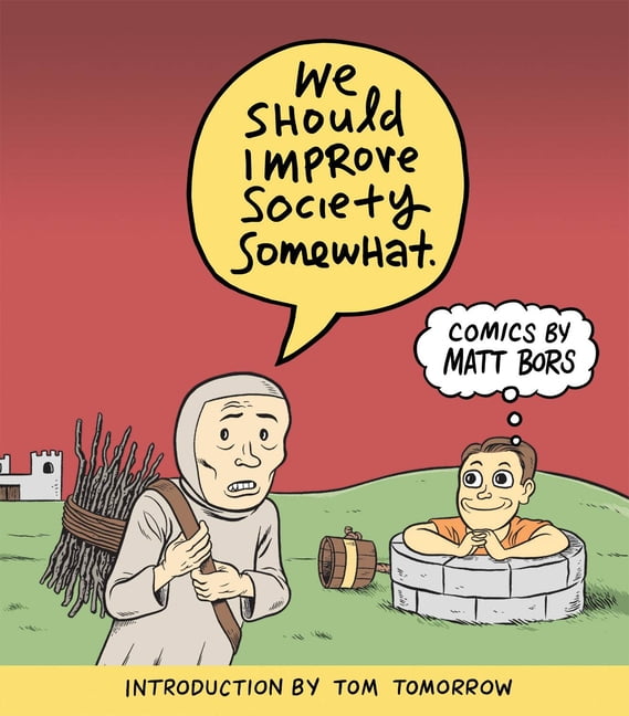 We Should Improve Society Somewhat : A Collection of Comics by Matt ...