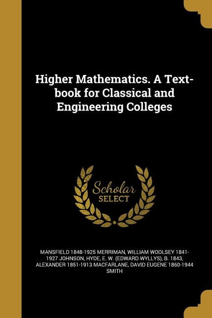 Higher Mathematics. a Text-Book for Classical and Engineering Colleges ...
