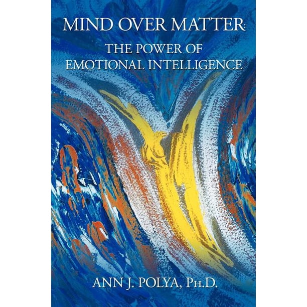Mind Over Matter : The Power of Emotional Intelligence (Paperback ...