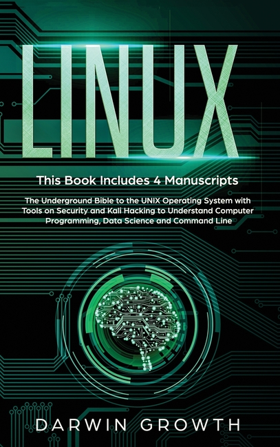 Linux : This Book Includes 4 Manuscripts. The Underground Bible to the ...