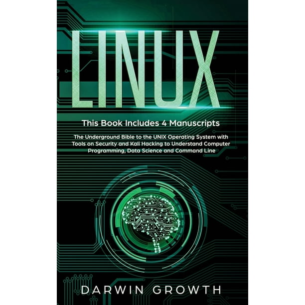 Linux : This Book Includes 4 Manuscripts. The Underground Bible to the ...