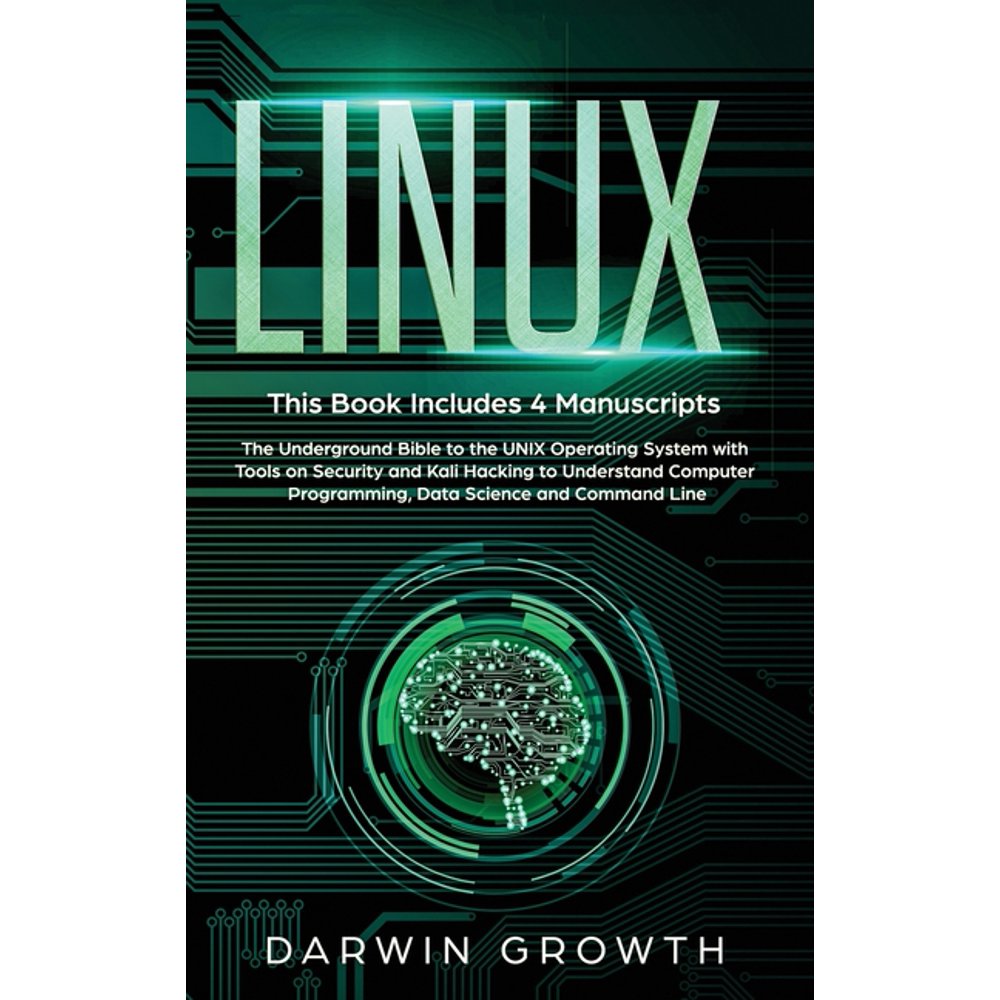 Linux : This Book Includes 4 Manuscripts. The Underground Bible to the ...
