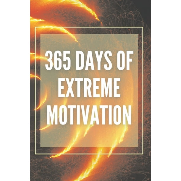 365 Days of Extreme Motivation : Powerful motivational book that will ...