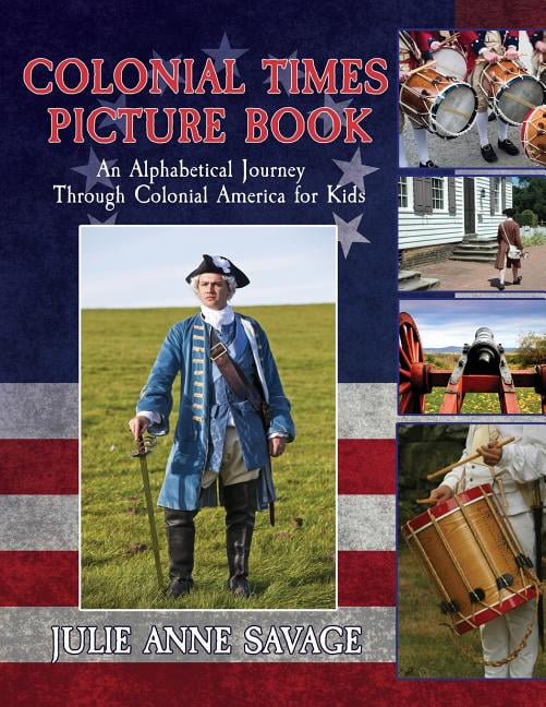 Colonial Times Picture Book : An Alphabetical Journey Through Colonial ...