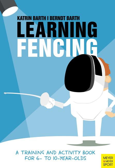 Learning Fencing : A Training and Activity Book for 6- To 10-Year-Olds ...