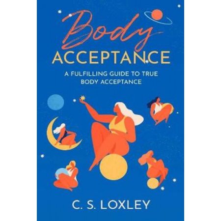 Body Acceptance; A Fulfilling Guide to True Body Confidence | Walmart ...