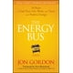 Jon Gordon: The Energy Bus : 10 Rules to Fuel Your Life, Work, and Team ...