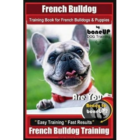 French Bulldog Training Book for French Bulldogs & Puppies By BoneUP ...
