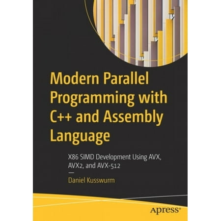 Modern Parallel Programming with C++ and Assembly Language: X86 SIMD ...