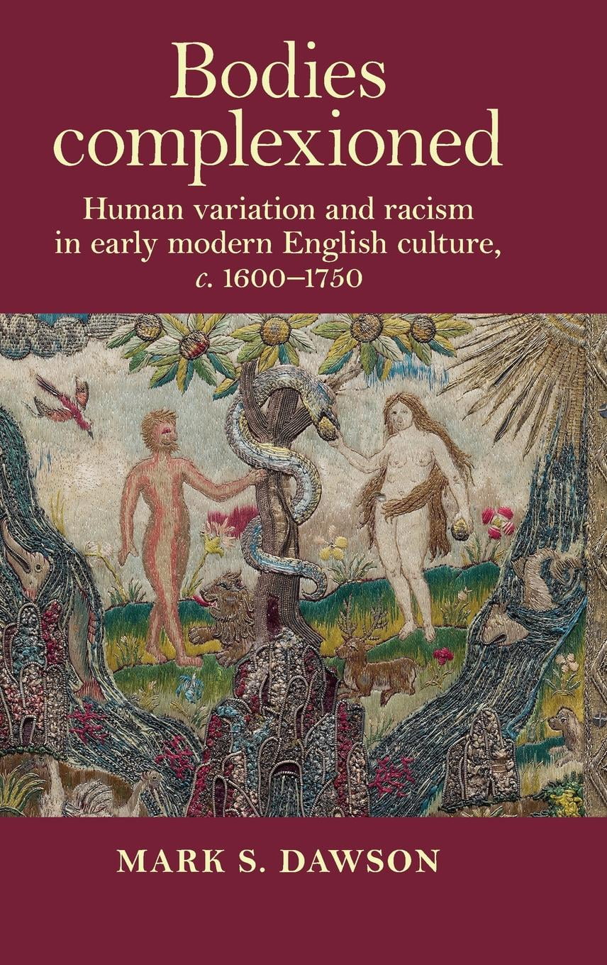Bodies Complexioned : Human Variation and Racism in Early Modern ...