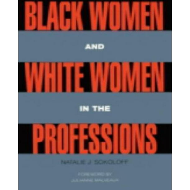 Black Women and White Women in the Professions: Occupational ...