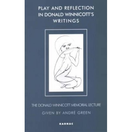 Play and Reflection in Donald Winnicott's Writings (The Donald ...