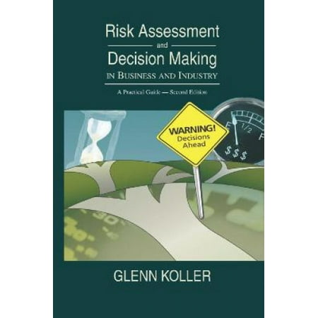Risk Assessment and Decision Making in Business and Industry: A ...