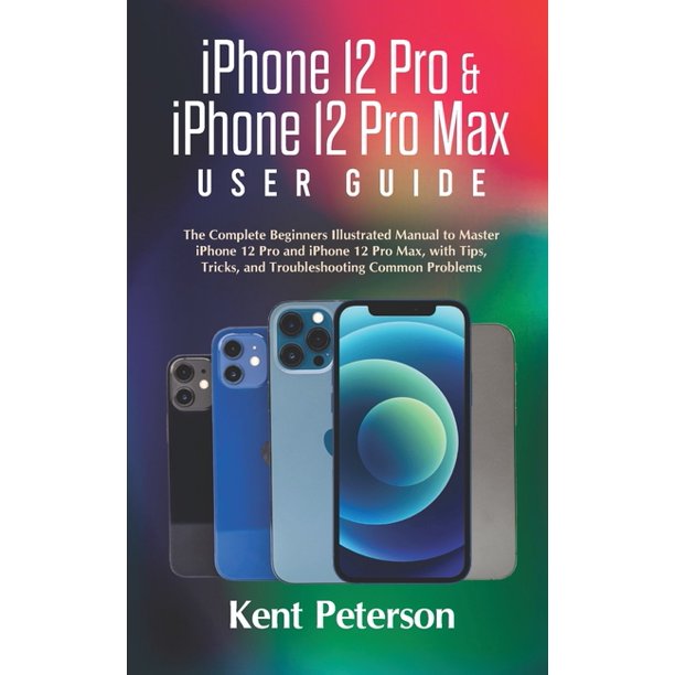 iPhone 12 Pro & iPhone 12 Pro Max User Guide : The Complete Beginners ...