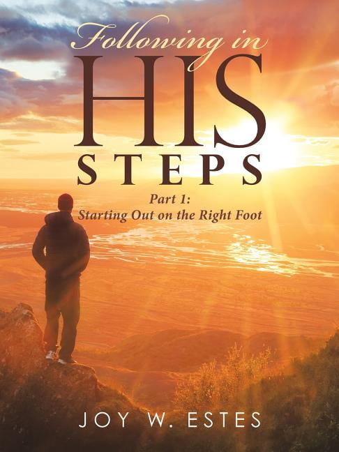Following in His Steps: Part I: Starting Out on the Right Foot ...