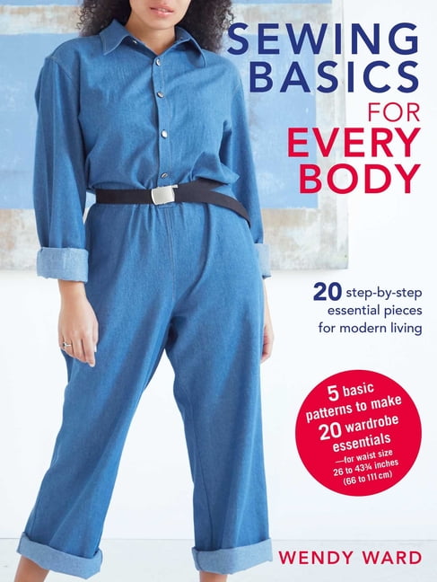 Sewing Basics for Every Body : 20 Step-By-Step Essential Pieces for ...