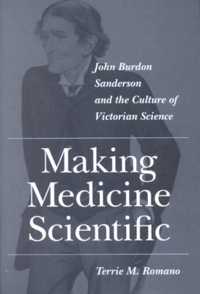 Pre-Owned Making Medicine Scientific : John Burdon Sanderson and the ...
