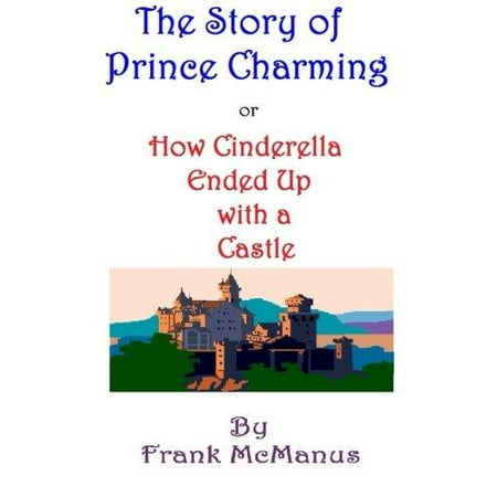 The Story of Prince Charming, or How Cinderella Ended Up with a Castle ...