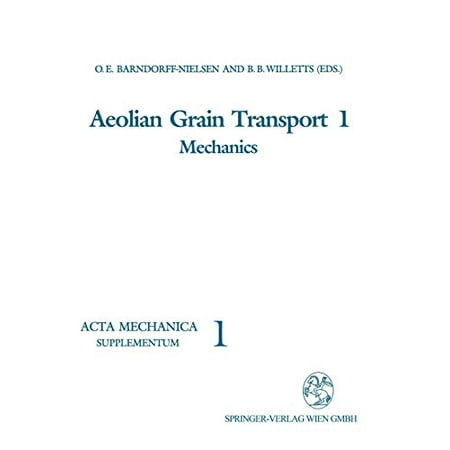 Aeolian Grain Transport 1: Mechanics (Acta Mechanica. Supplementa) (v ...