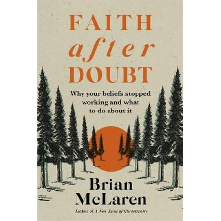 Faith after Doubt: Why Your Beliefs Stopped Working and What to Do ...