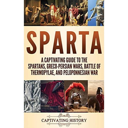 Sparta: A Captivating Guide to the Spartans, Greco-Persian Wars, Battle ...