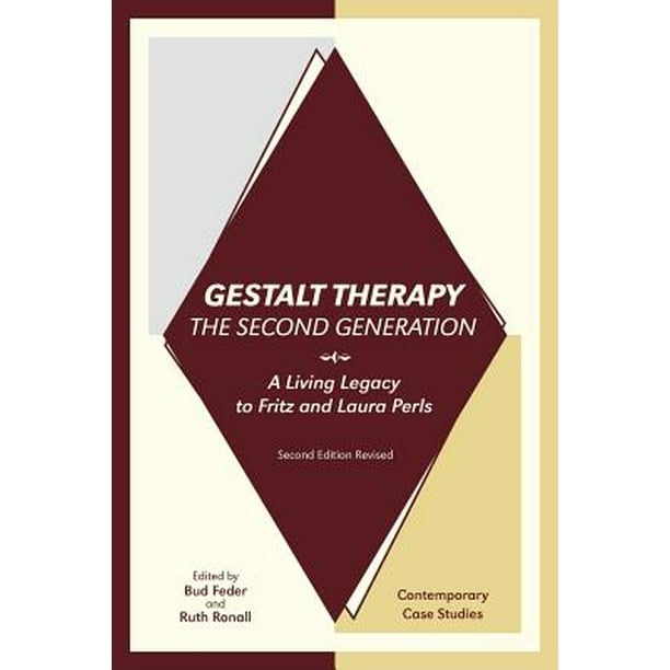 Gestalt Therapy, the Second Generation : A Living Legacy to Fritz and ...