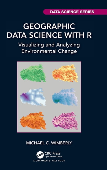 Chapman & Hall/CRC Data Science: Geographic Data Science with R ...