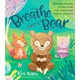 Breathe Like a Bear: 30 Mindful Moments for Kids to Feel Calm and ...