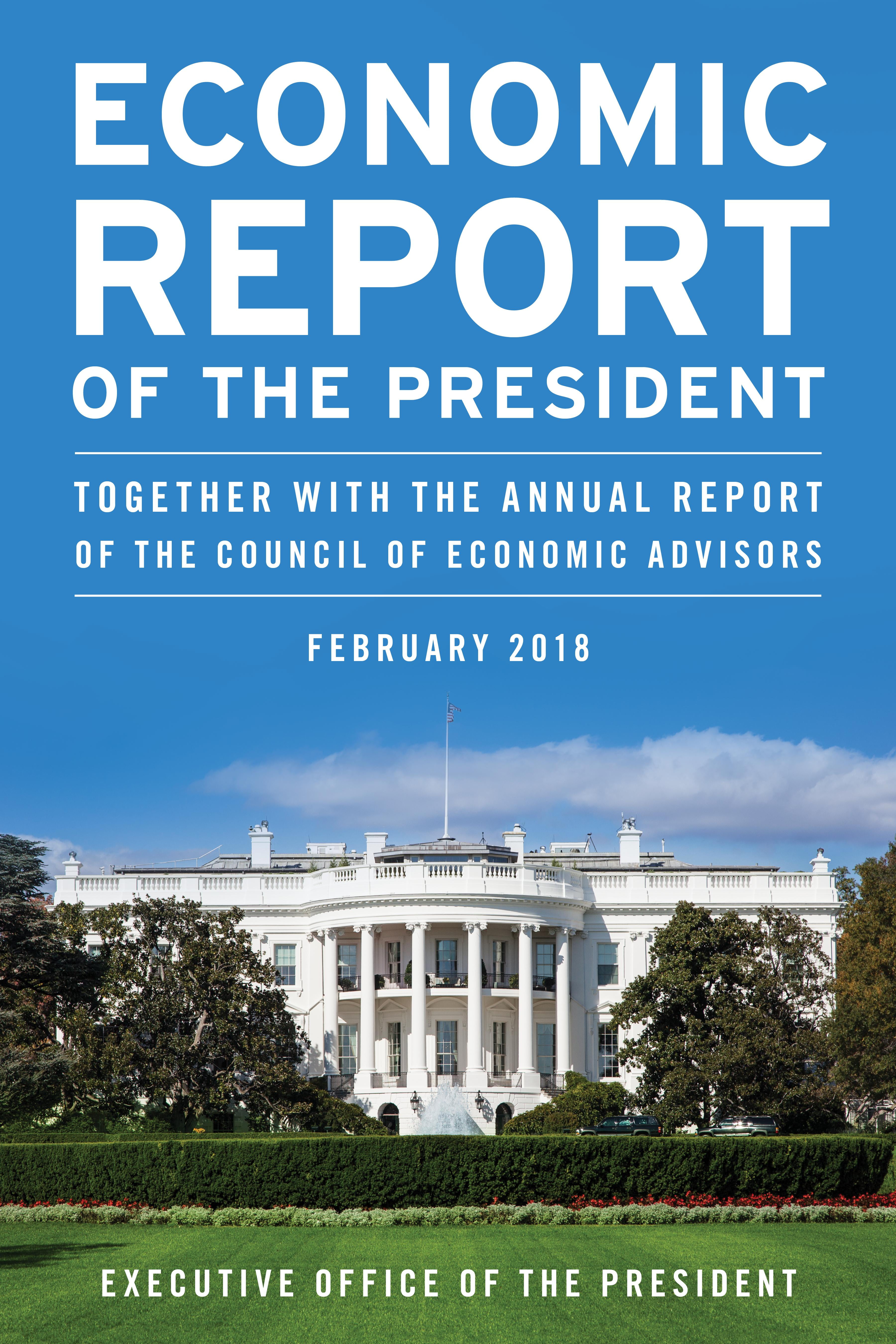 Economic Report of the President, February 2018 : Together with the ...