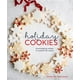 Holiday Cookies : Showstopping Recipes to Sweeten the Season [A Baking ...