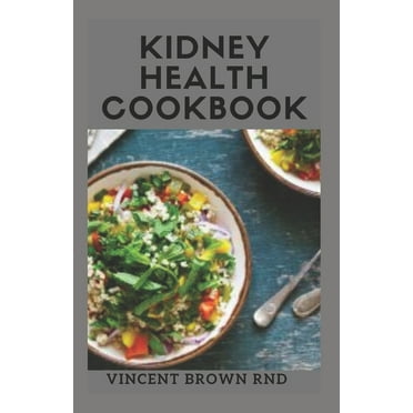 Dialysis Cookbook: Quick and Easy Meal Recipes to Managing Every Stages ...