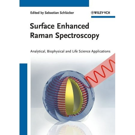 Surface Enhanced Raman Spectroscopy: Analytical, Biophysical and Life ...