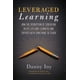 Leveraged Learning : How the Disruption of Education Helps Lifelong Learners, and Experts with ...